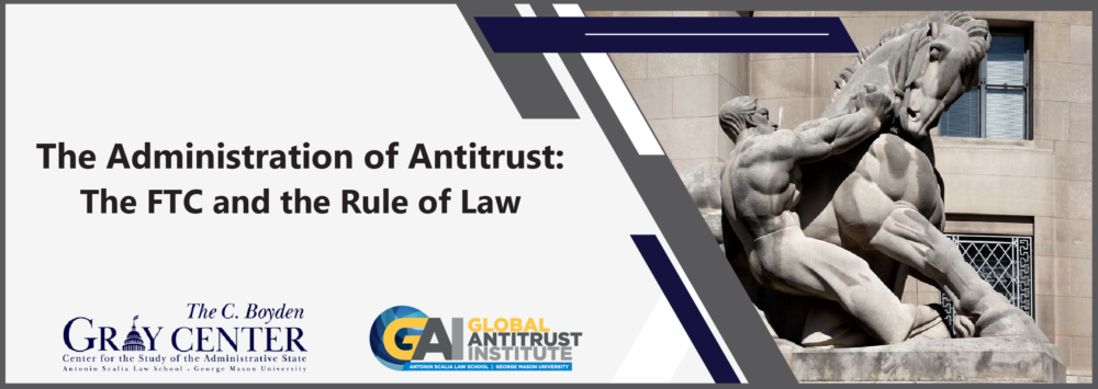 The Administration of Antitrust Conference – Global Antitrust Institute